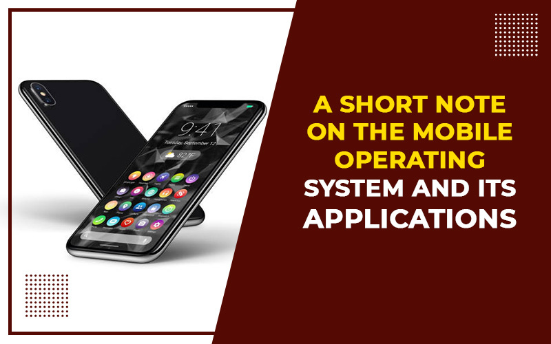 A Short Note On The Mobile Operating System And Its Applications