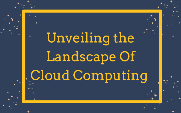 Unveiling the Landscape Of Cloud Computing