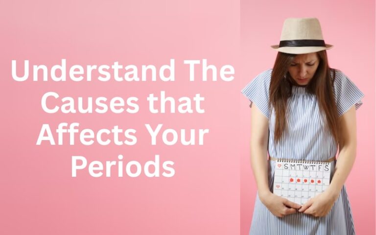 Understand The Causes that Affects Your Periods